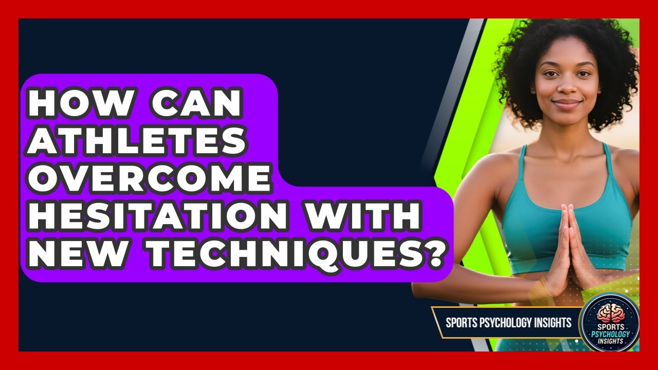 How Can Athletes Overcome Hesitation With New Techniques? - Sport ...