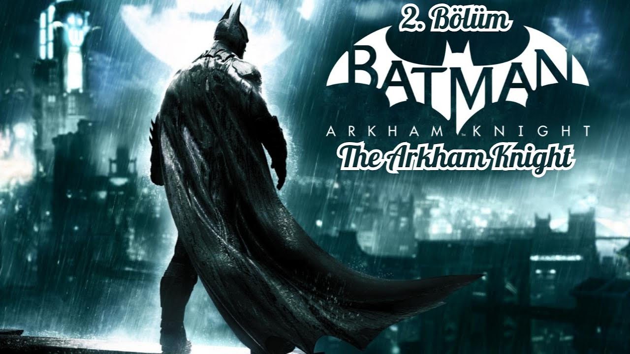 Batman Arkham Knight 2. Bölüm The Arkham Knight - YouTube