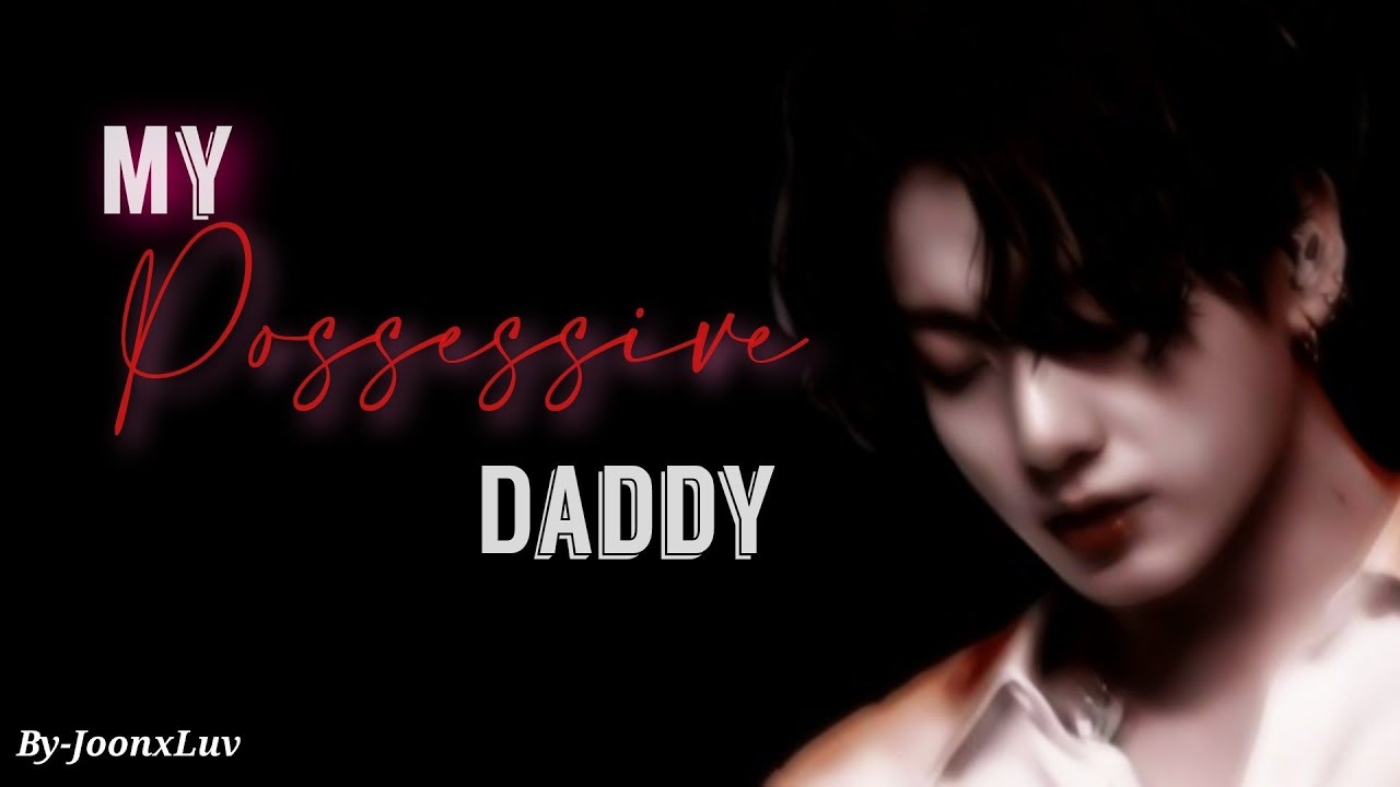 ||My Possessive Daddy||J.JK ONESHOT -JoonxLuv- - YouTube