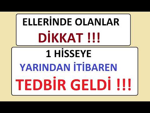 ELLERİNDE OLANLAR DİKKAT !!! 1 HİSSEYE YARINDAN İTİBAREN TEDBİR GELDİ !!!