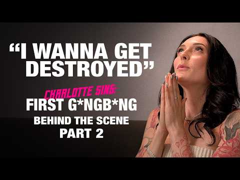 Charlotte Sins: FIRST G*NGB*NG | Behind The Scenes Documentary | PART 2 | ADULT TIME
