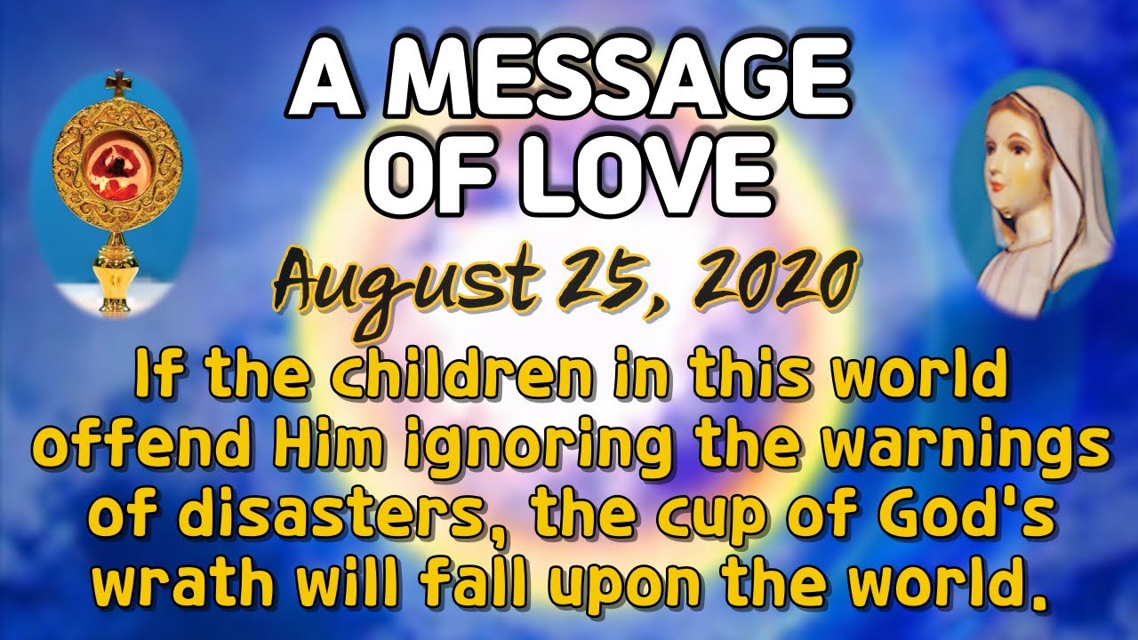 August 25, 2020 If the children in this world offend Him ignoring the ...