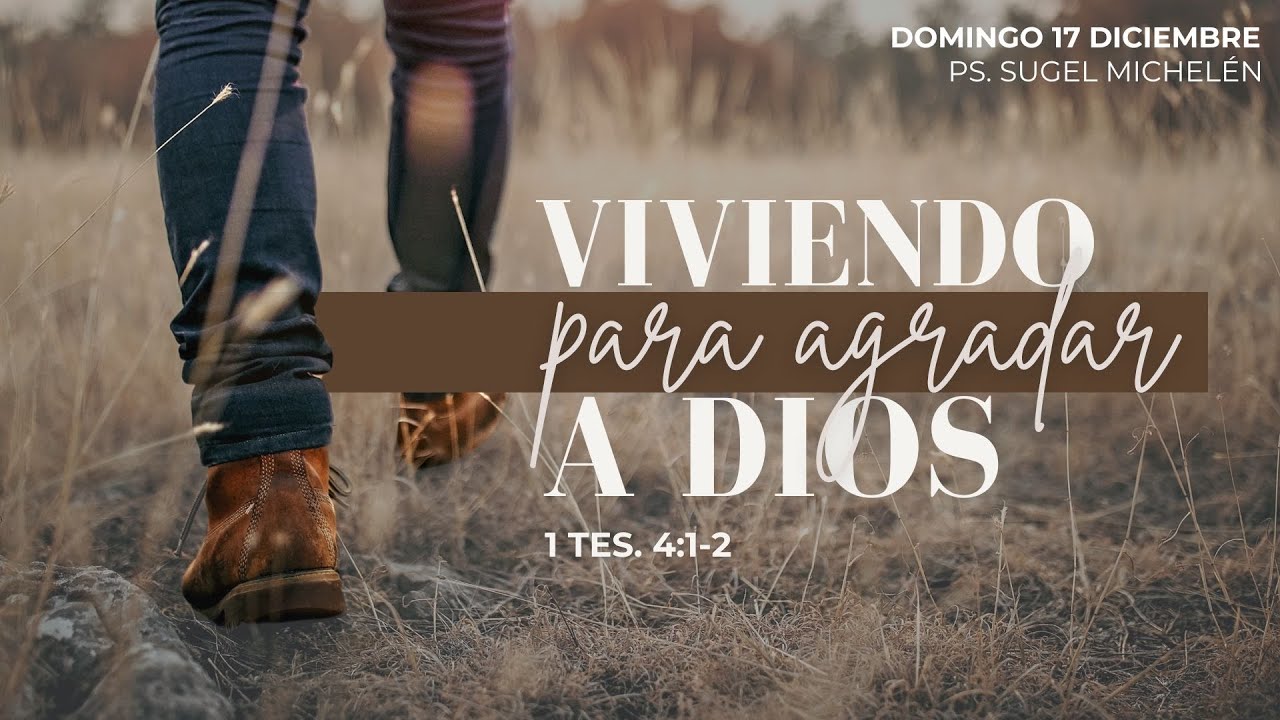 Viviendo para agradar a Dios | 1 tesalonicenses 4:1-2 | Pr. Sugel ...
