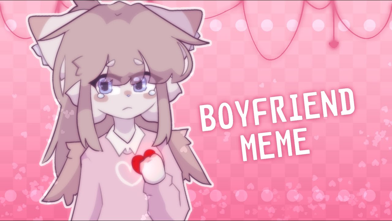 Boyfriend Meme || Animation - YouTube