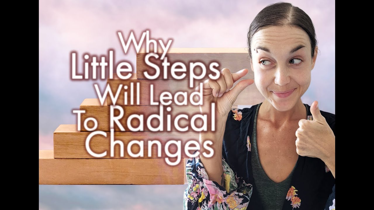 Why Little Steps Will Lead To Radical Changes And Radical Changes Will Lead To Stagnancy - YouTube