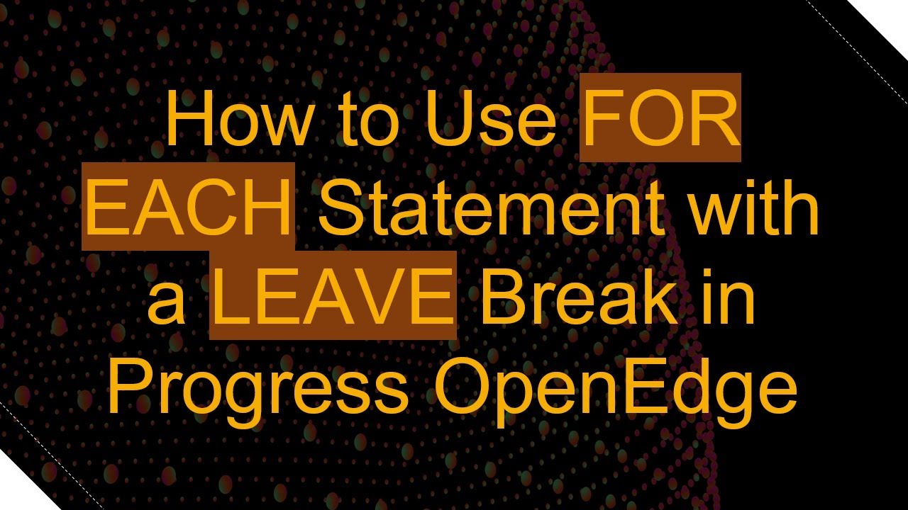 How to Use FOR EACH Statement with a LEAVE Break in Progress OpenEdge - YouTube