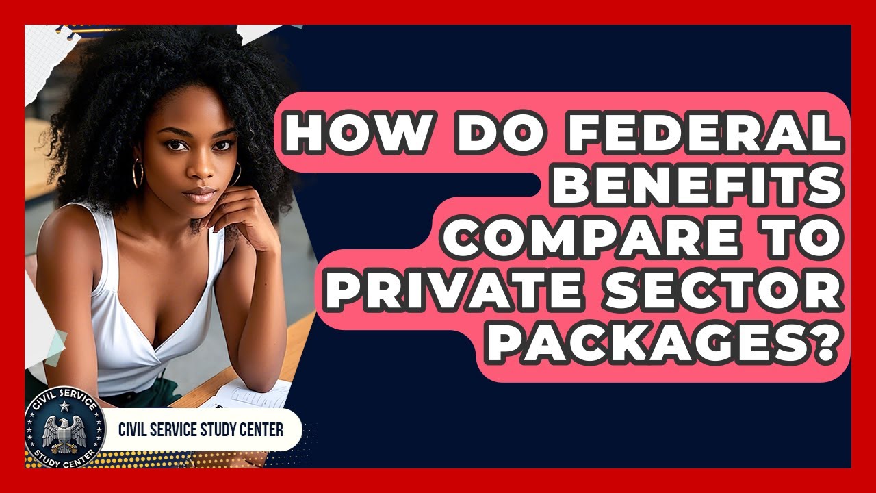How Do Federal Benefits Compare To Private Sector Packages? - Civil ...