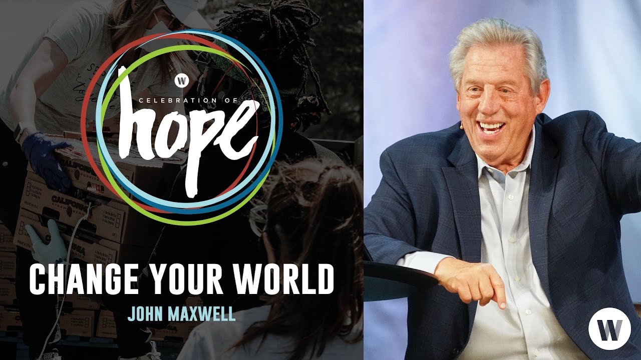 CELEBRATION OF HOPE | Week 1 | CHANGE YOUR WORLD | John Maxwell - YouTube