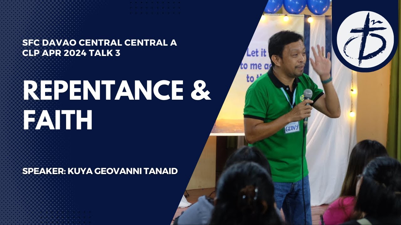 SFC Davao Central A CLP APR 2024 | Talk 3 Repentance and Faith - YouTube