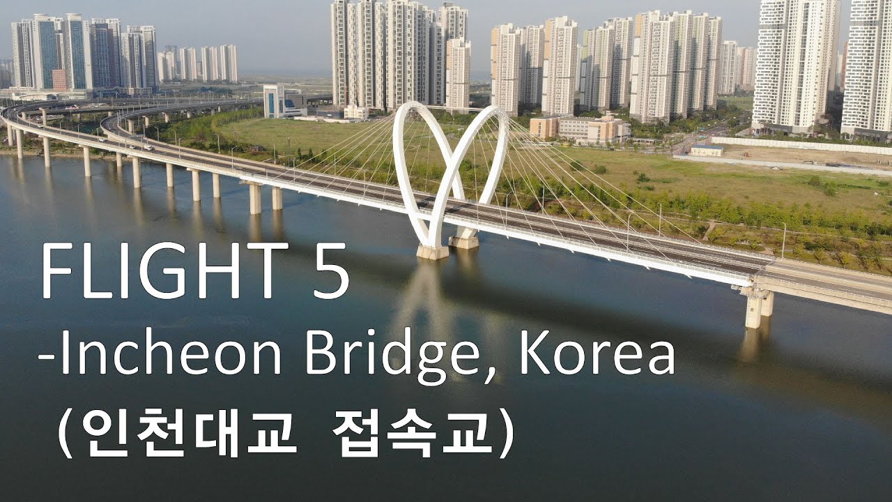 FLIGHT 5 - Drone Footage of an Approach Bridge in SongDo, Korea 인천대교 ...