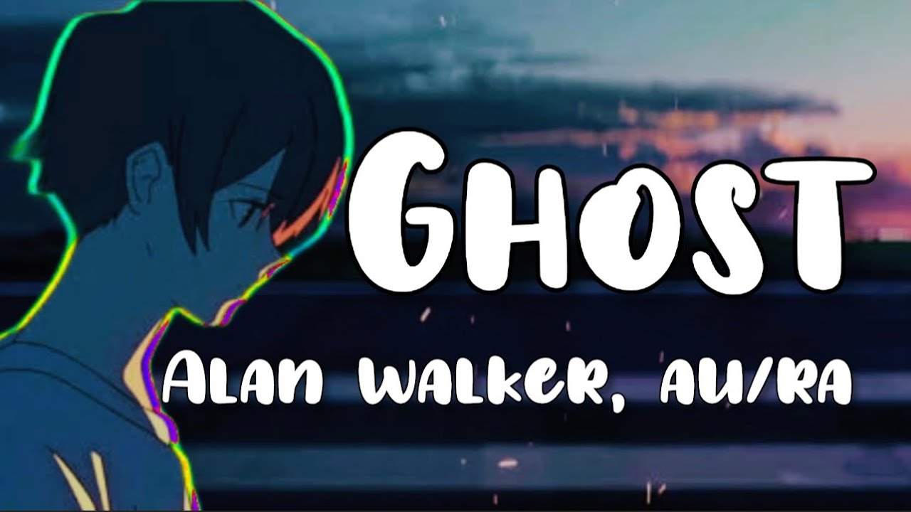 ALAN WALKER, Au/Ra - GHOST (“I'm so scared that I'll end upI'll end up ...