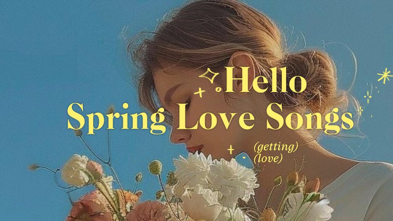 Hello spring love songs 1hour🌱🌼🌼🌼 - YouTube