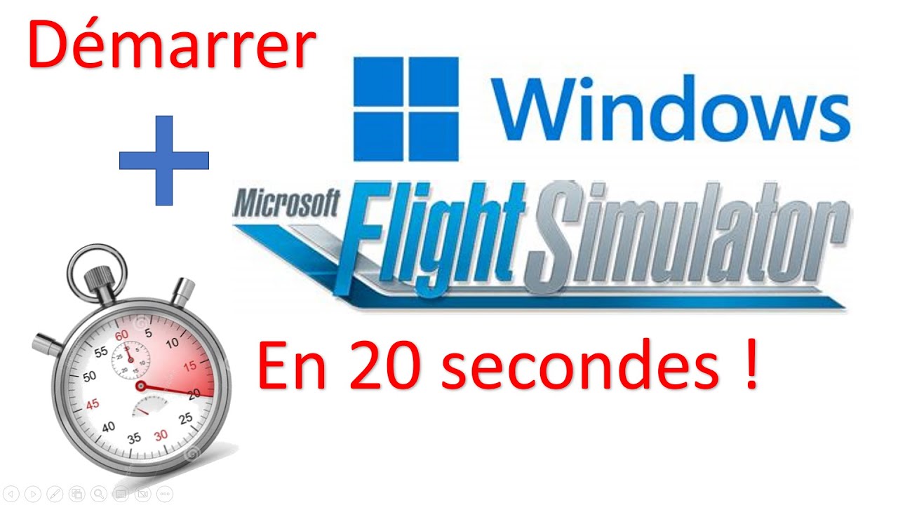 MSFS 2020 FR 20 secondes seulement pour démarrer Windows + FS2020 ...