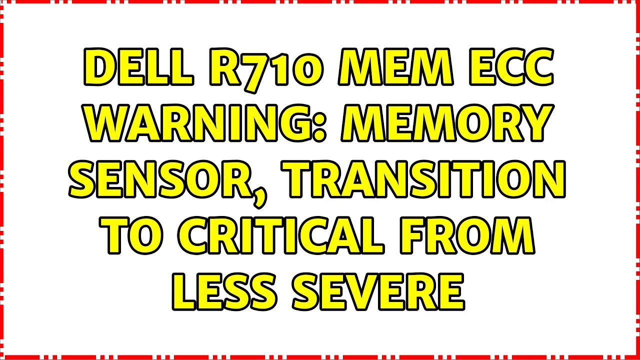 Dell R710 Mem ECC Warning: Memory sensor, transition to critical from ...