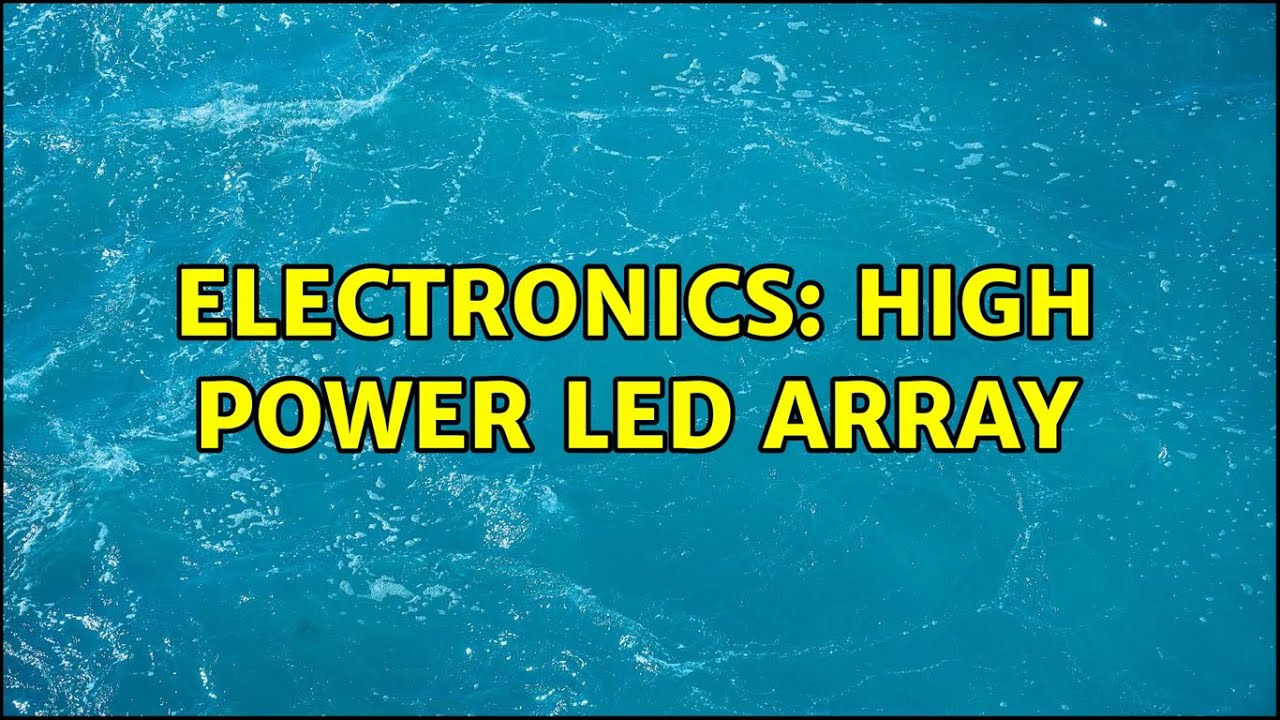 Electronics: High power LED array (2 Solutions!!) - YouTube