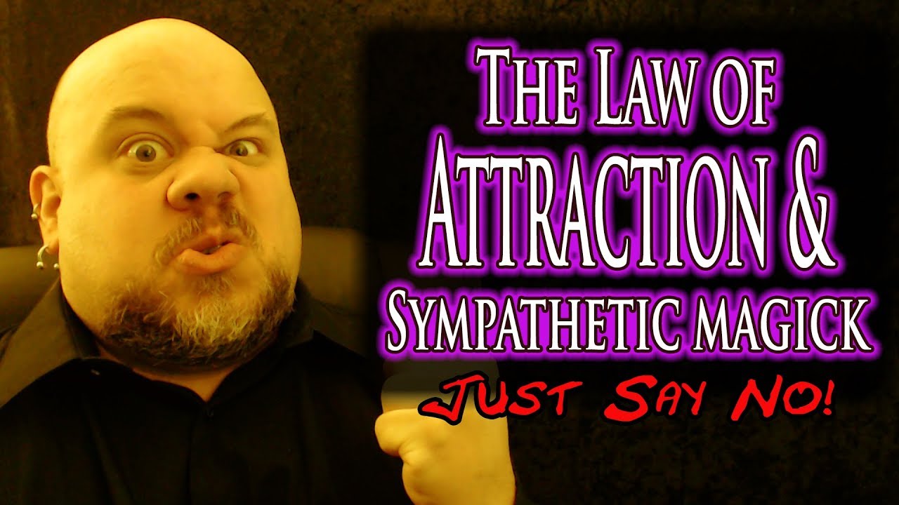 The Law of Attraction & Sympathetic Magick - Just Say No! - YouTube