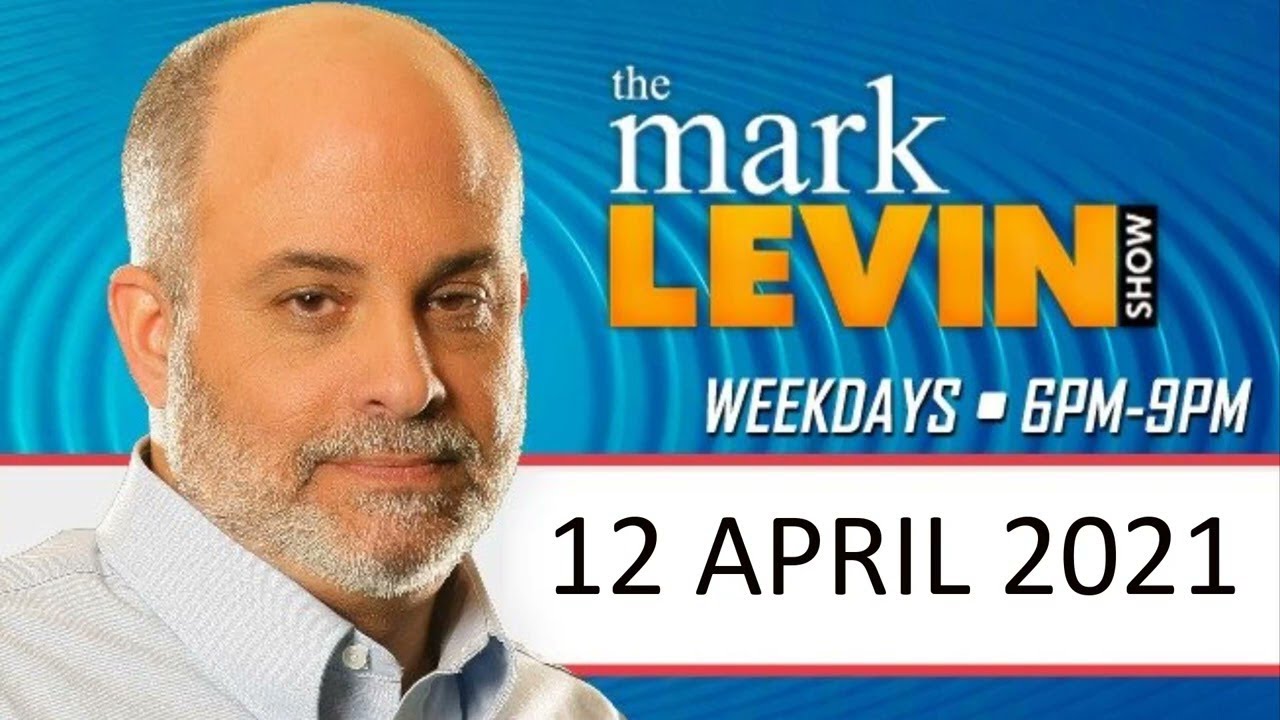 MARK LEVIN AUDIO REWIND | 12 APRIL2021*Mark Levin tv show tonight* Mark ...