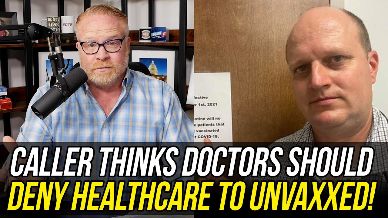 Caller Believes Doctors are Right to DENY HEALTHCARE to Anti-Vaxx COVID ...