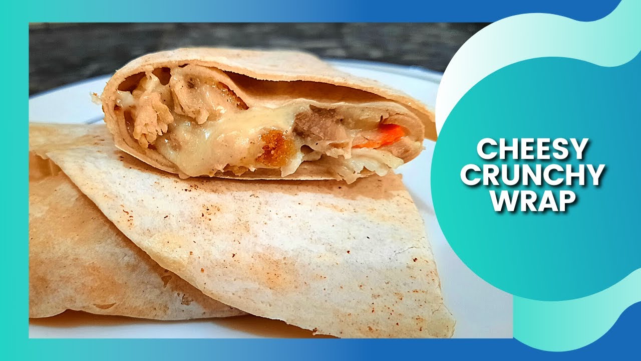 Cheesy & Crunchy Wrap - YouTube