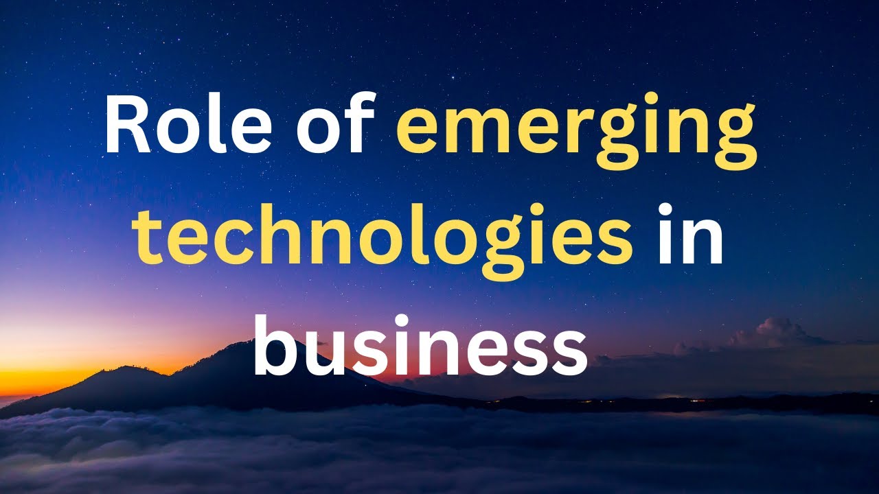 Role of Emerging Technologies in Business - YouTube
