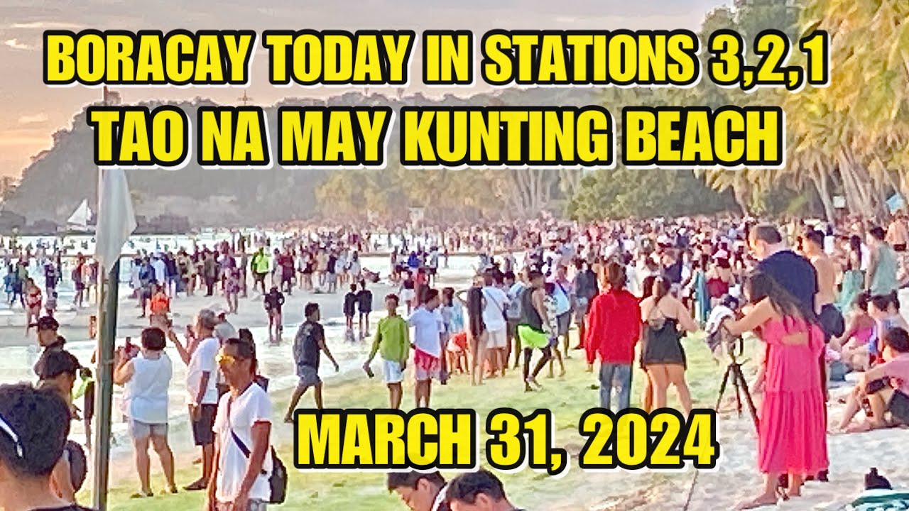 BORACAY TODAY IN STATIONS 3,2,1- BEACH FULL OF TOURISTS- MARCH 31, 2024 ...