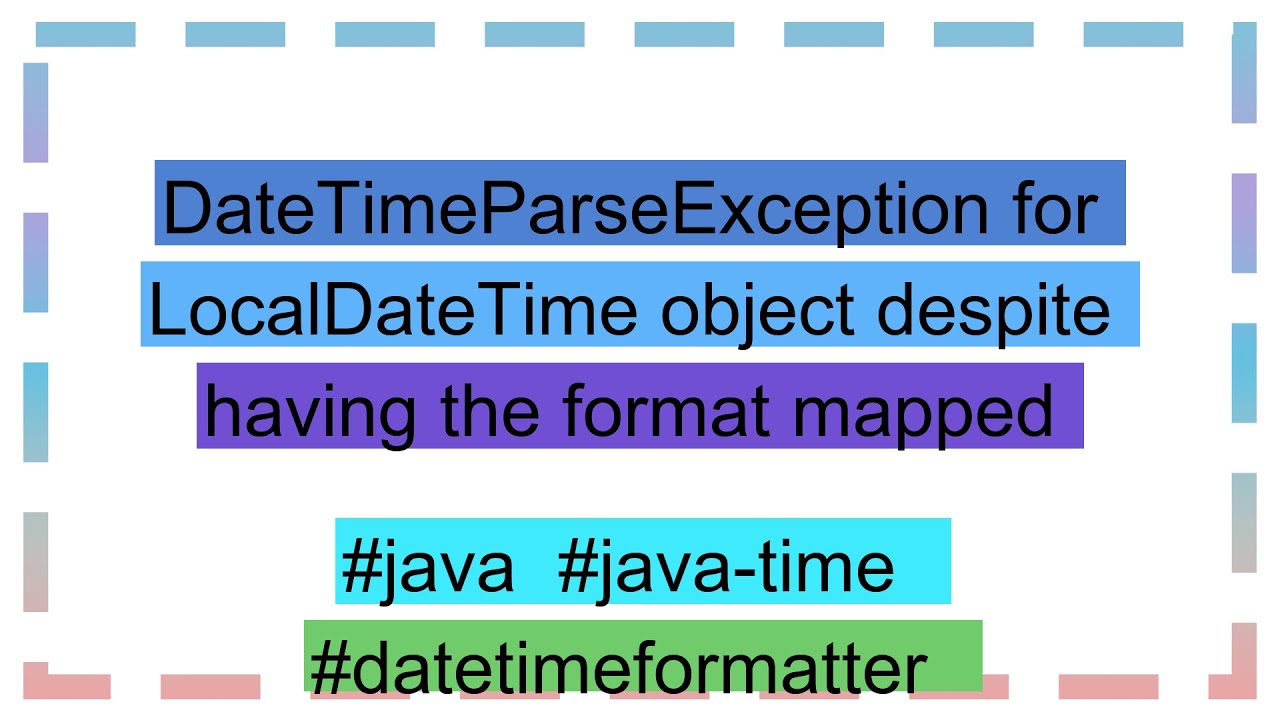 Datetimeparseexception For Localdatetime Object Despite Having The Format Mapped Youtube
