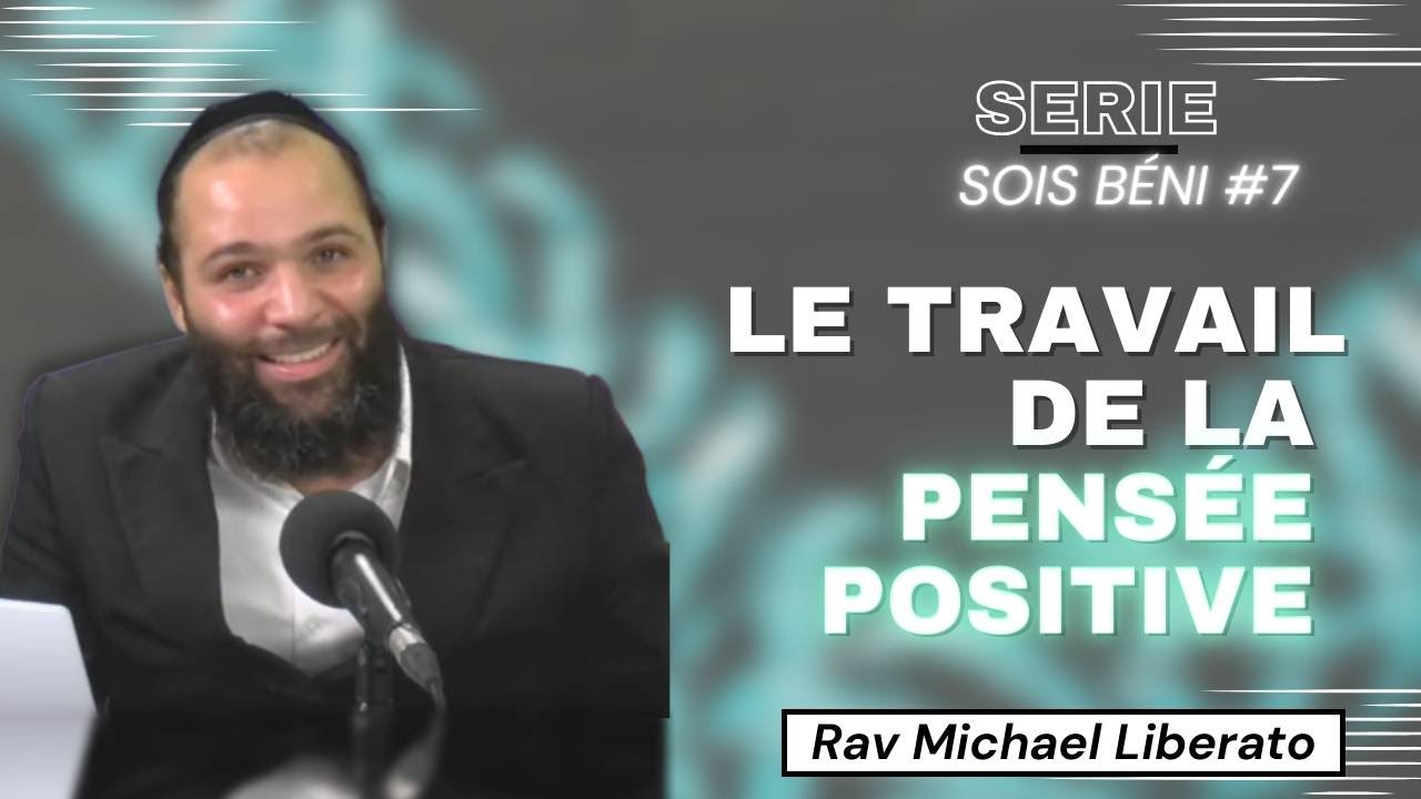 Série "Sois béni" N° 7: Le travail de la pensée positive par Rav ...