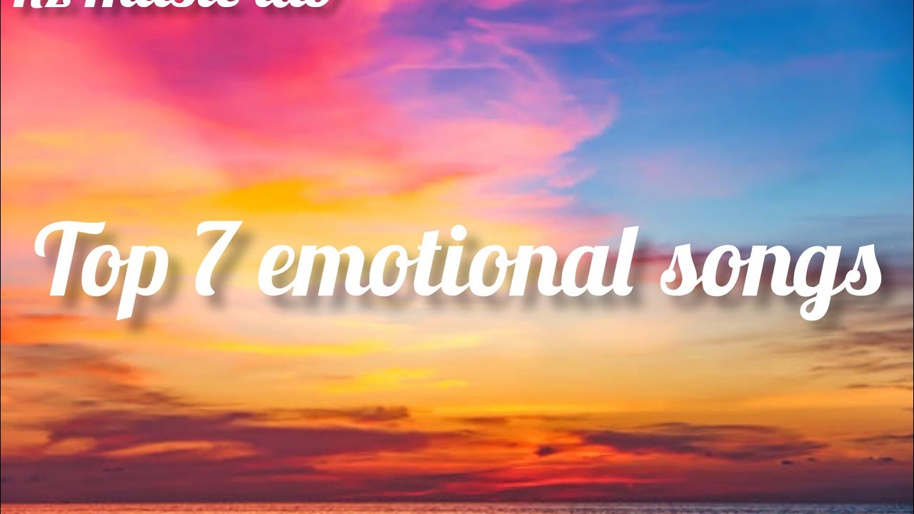 Top 7 emotional songs playlist - YouTube