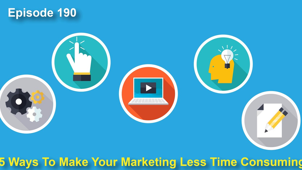 Episode 190: 5 Ways To Make Your Marketing Less Time Consuming - YouTube
