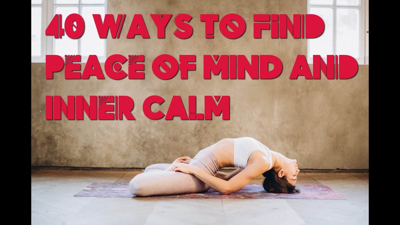 40 Ways to Find Peace of MIND and Inner CALM - YouTube