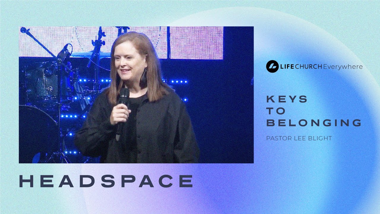 Keys to Belonging | Lee Blight | Life Church Online - YouTube