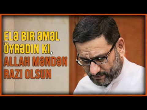 Hacı Şahin - Elə bir əməl öyrədin ki, Allah məndən razı olsun