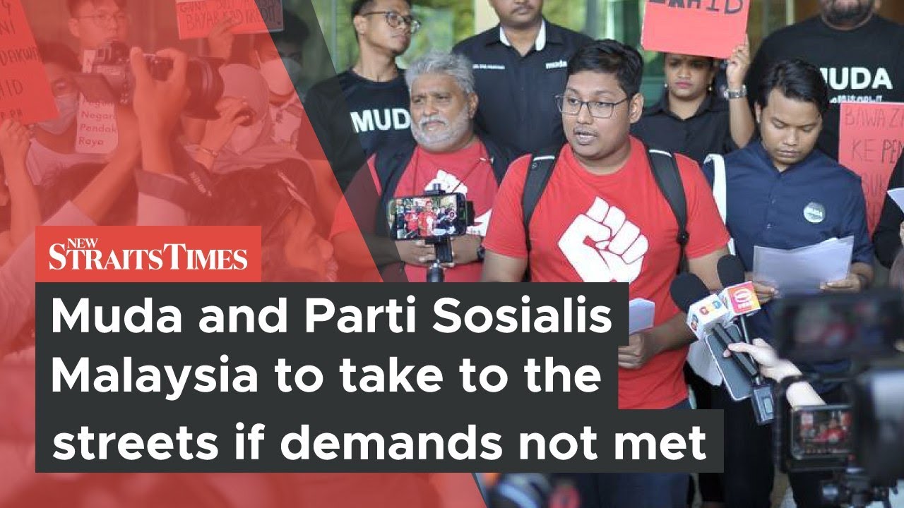 Muda and Parti Sosialis Malaysia to take to the streets if demands not ...