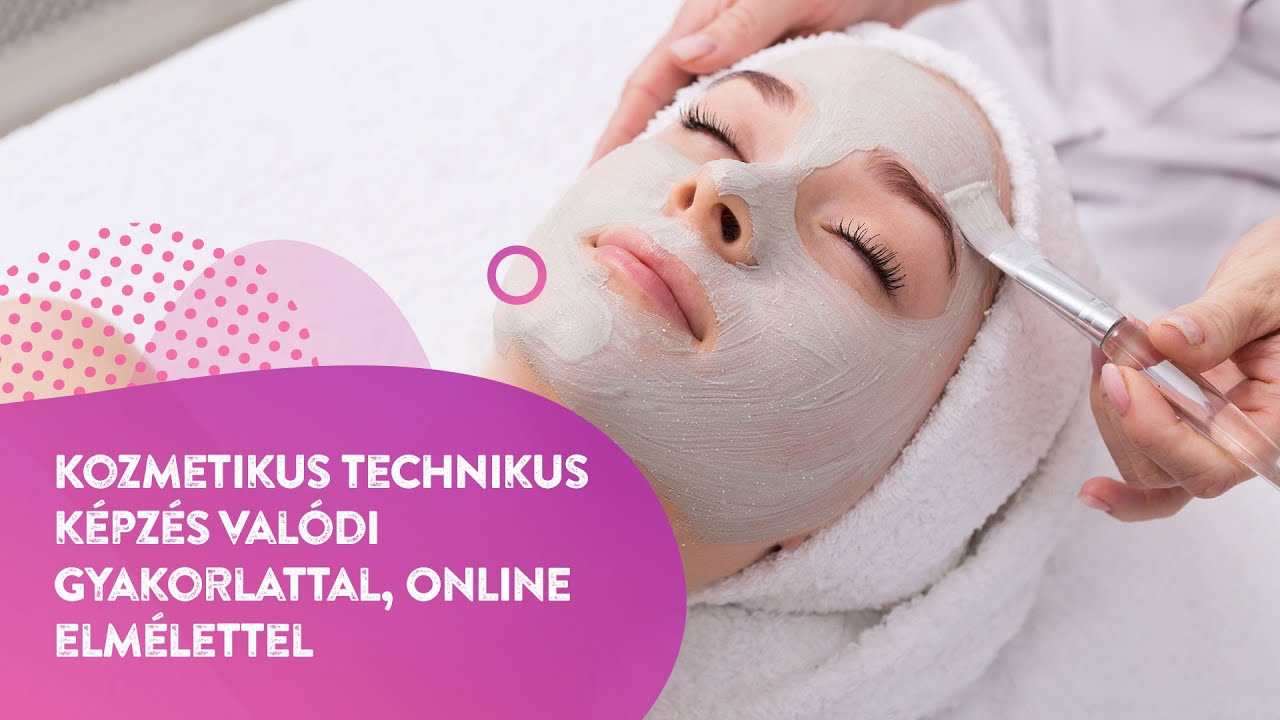 Kozmetikus technikus képzés valódi gyakorlattal, ONLINE elméleti ...