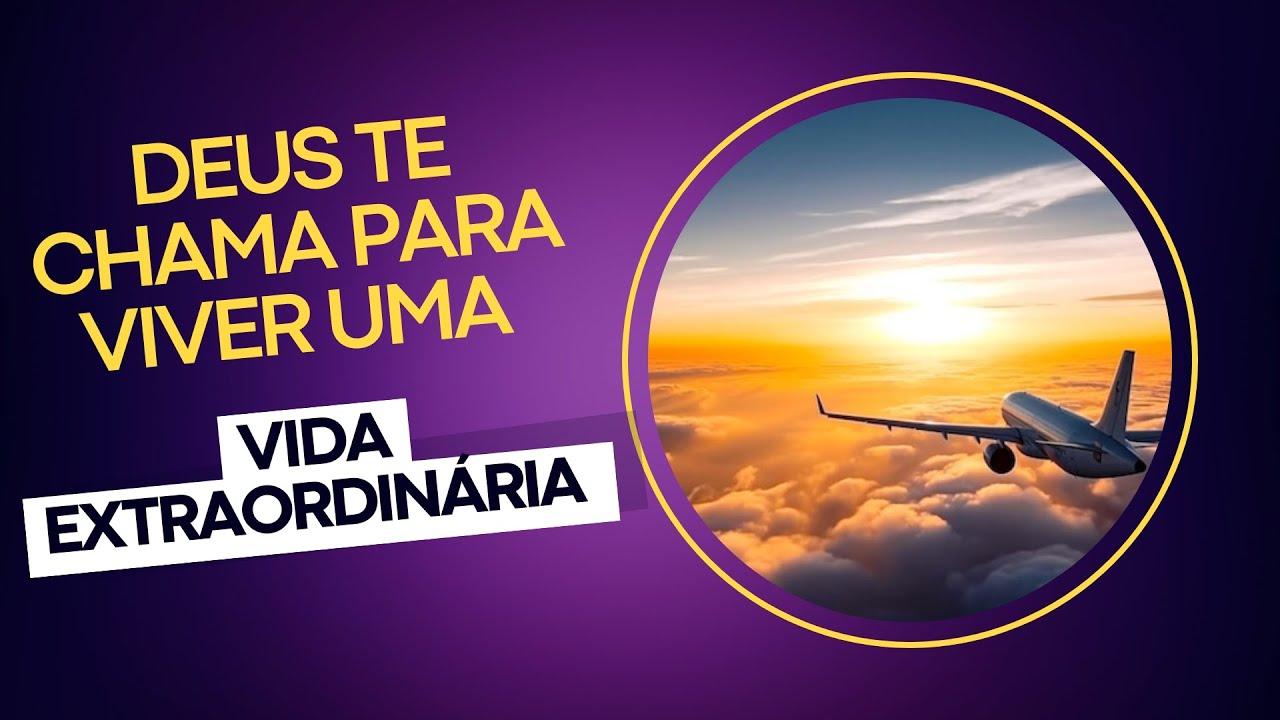 Deus te Chama Para Uma Vida Extraordinária - YouTube