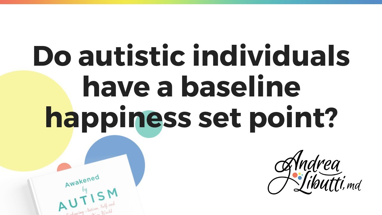 Do autistic individuals have a baseline happiness set point? (All about ...