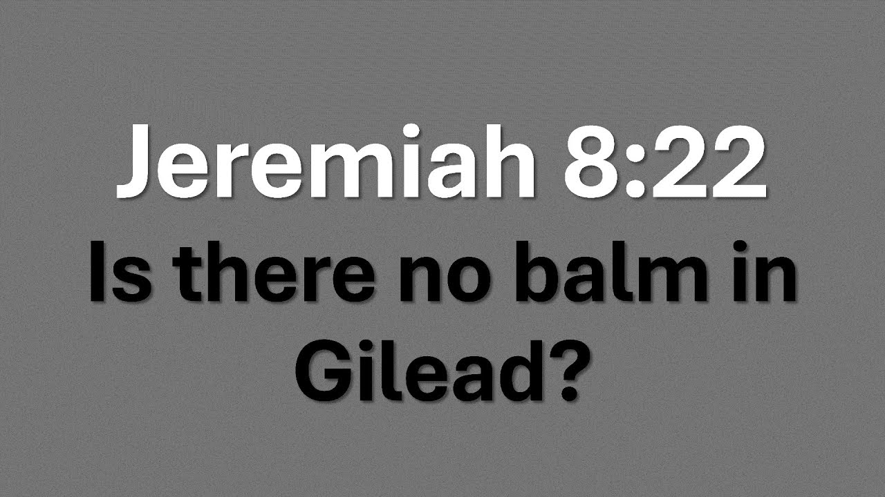 Is There No Balm in Gilead? - Jeremiah 8:22 (8/4/2024) - YouTube
