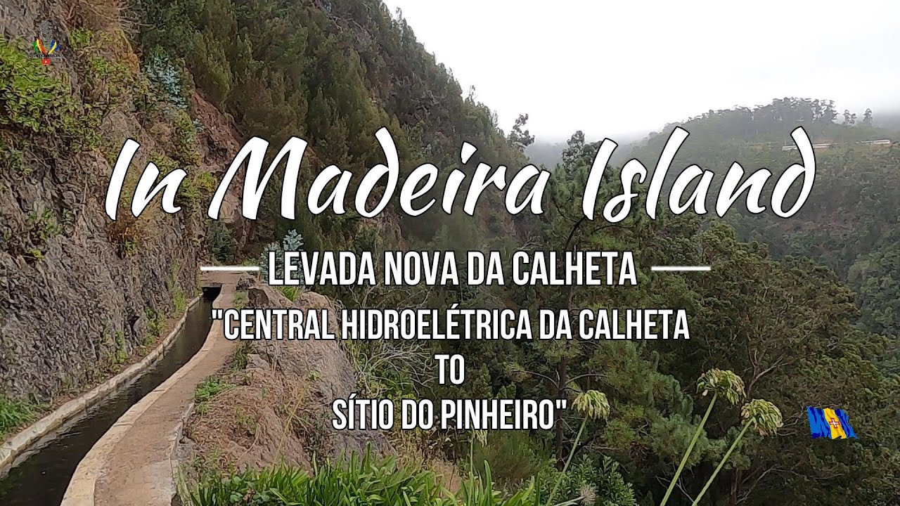 Levada Nova da Calheta (Central Hidroelétrica da Calheta to Sítio do ...