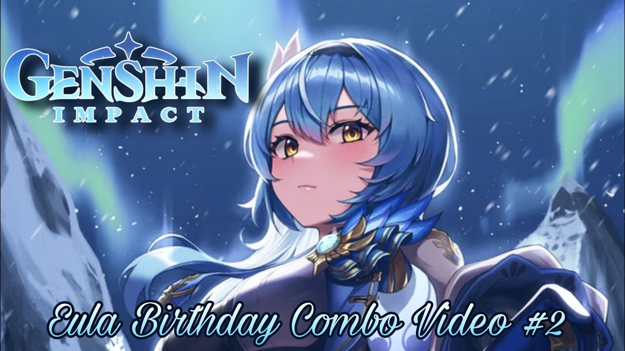 Genshin Impact - 💙Eula Birthday Combo Video #2🥂 - YouTube
