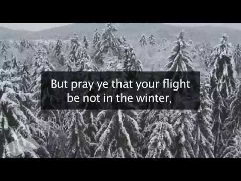 Matthew 24:20 - But pray ye that your flight be not in the winter ...