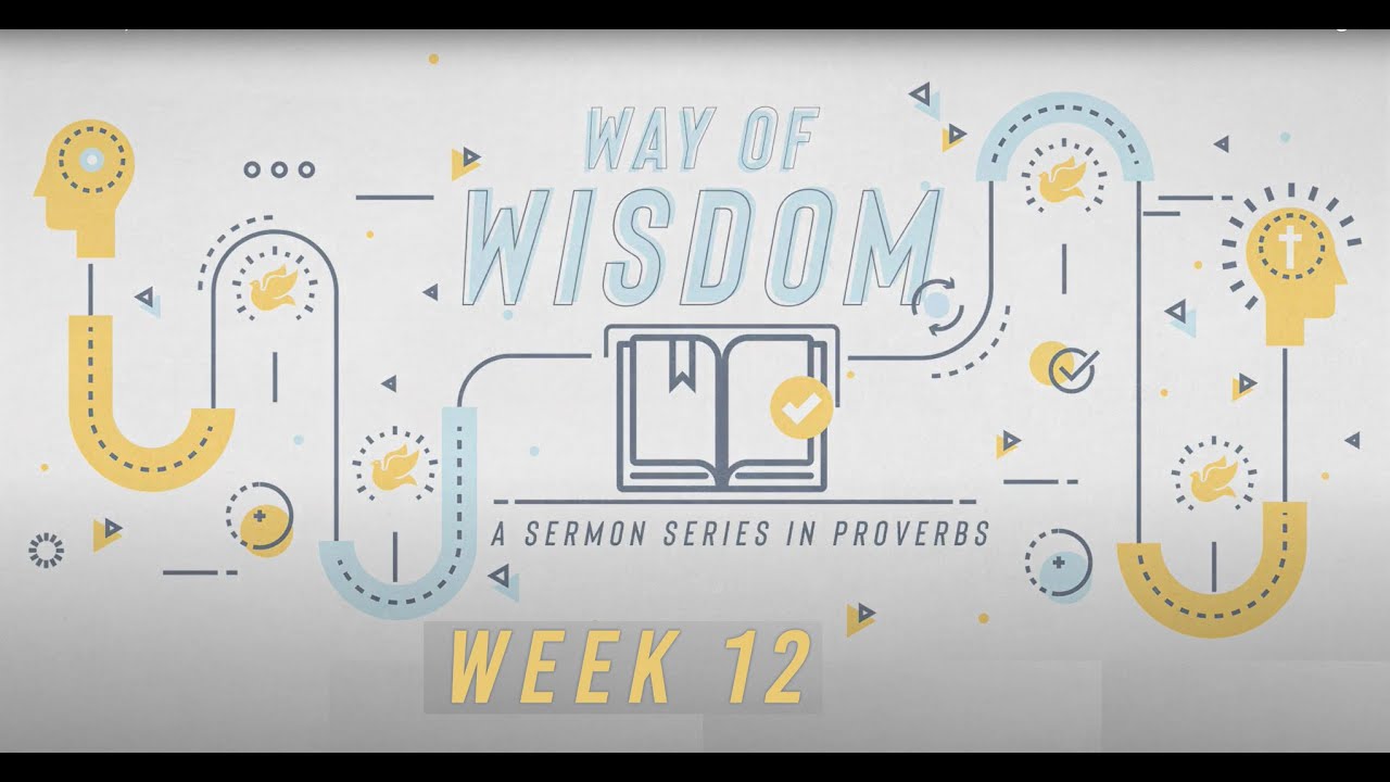 Way of Wisdom | A sermon series in Proverbs | Week 12 - YouTube