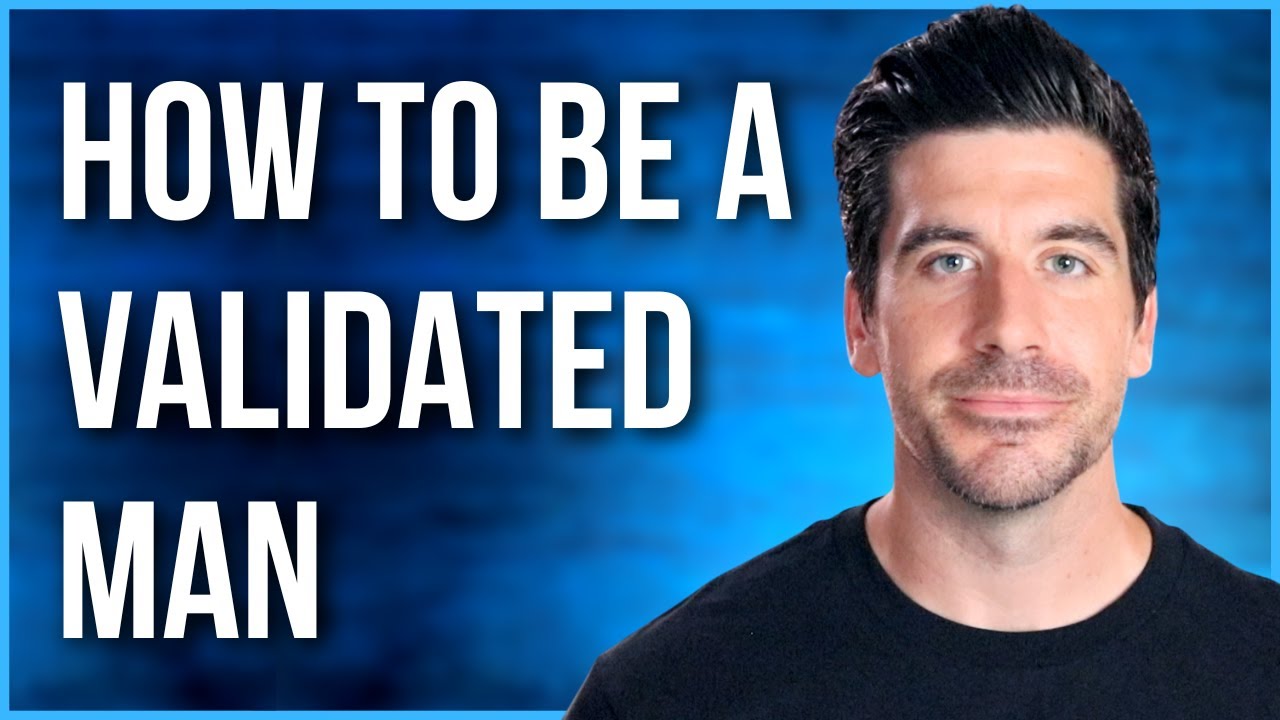 How to Be Validated as a Man - YouTube