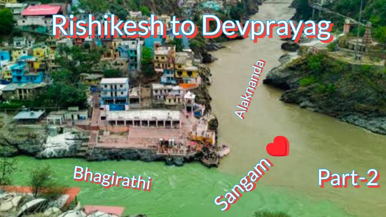 Rishikesh To Devprayag || 2024-2025 || Two Rivers Sangam || - YouTube
