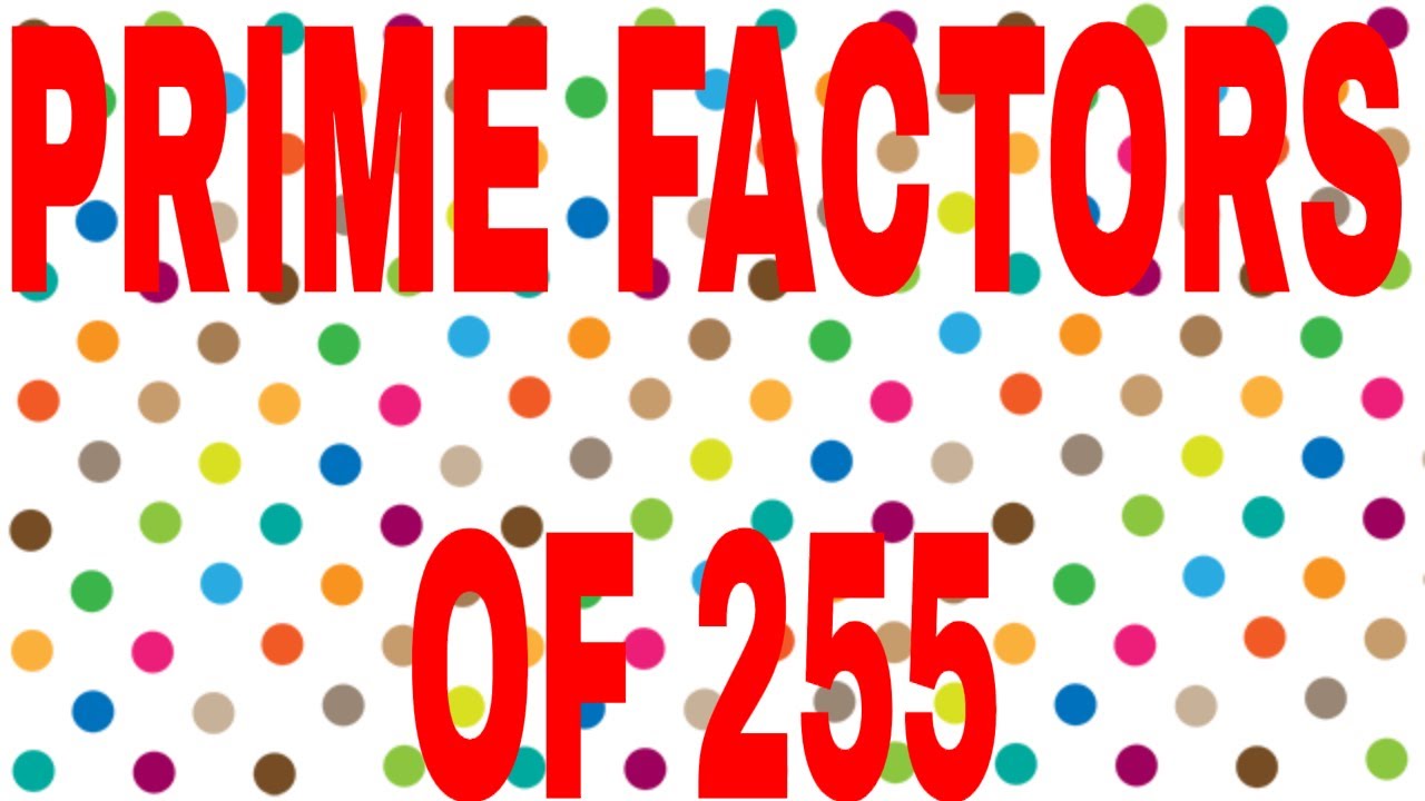 PRIME FACTORS OF 255 YouTube PRIME FACTORS OF 255 YouTube