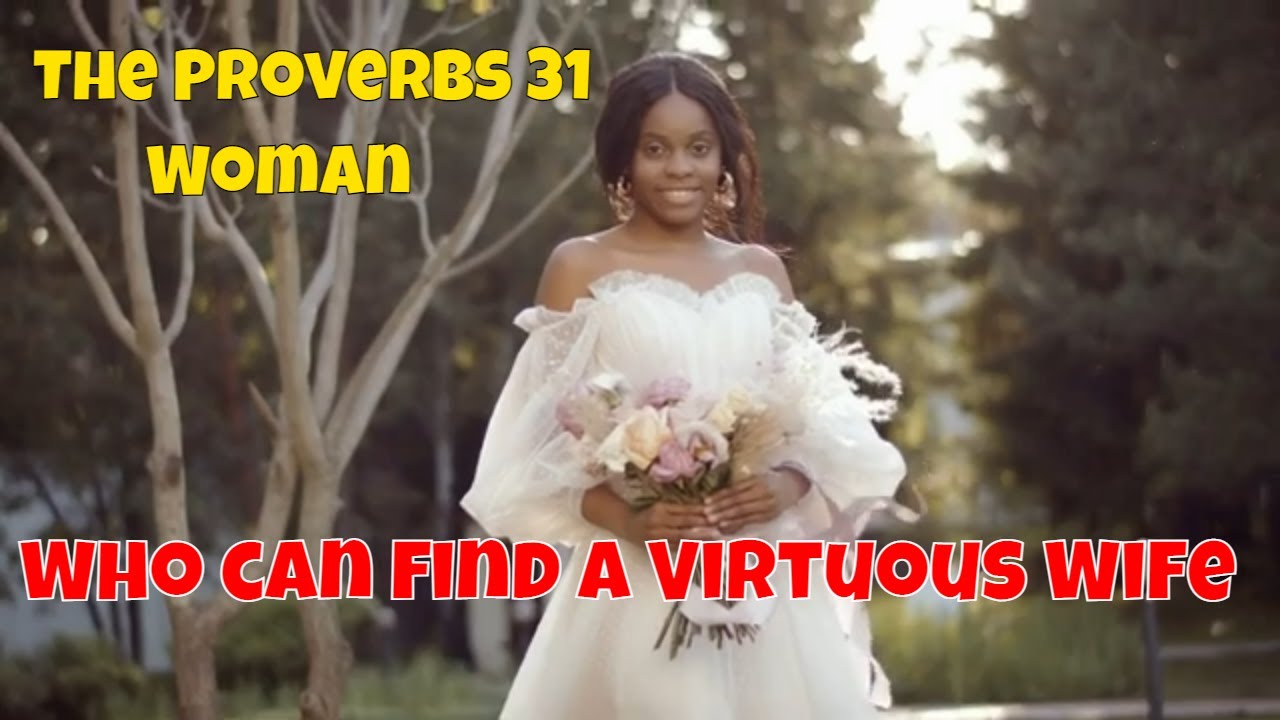 The Virtuous Wife The Proverbs 31 Woman - YouTube