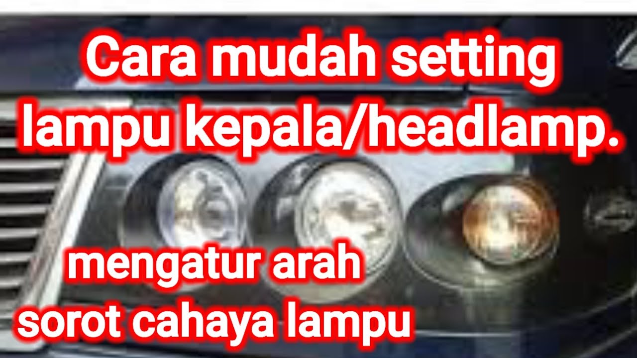 cara mudah setting lampu kepala/headlamp mobil. - YouTube