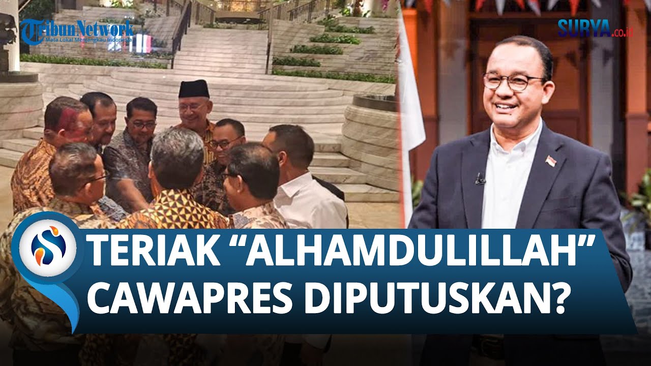 Anies Teriak "Alhamdulillah Tuntas" seusai Bertemu Surya Paloh dan Tim 8, Cawapres Diputuskan ...