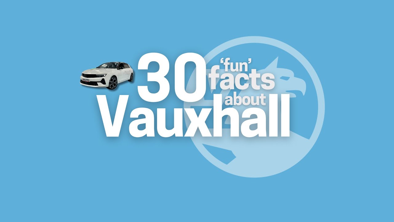 thirty fun facts about vauxhall - YouTube