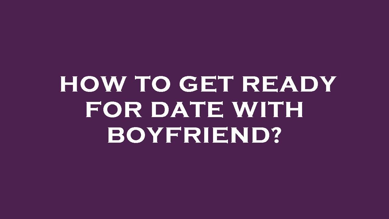 How to get ready for date with boyfriend? - YouTube