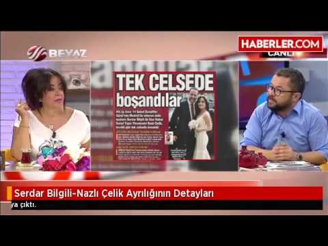 Serdar Bilgili Nazlı Çelik Ayrılığının Detayları